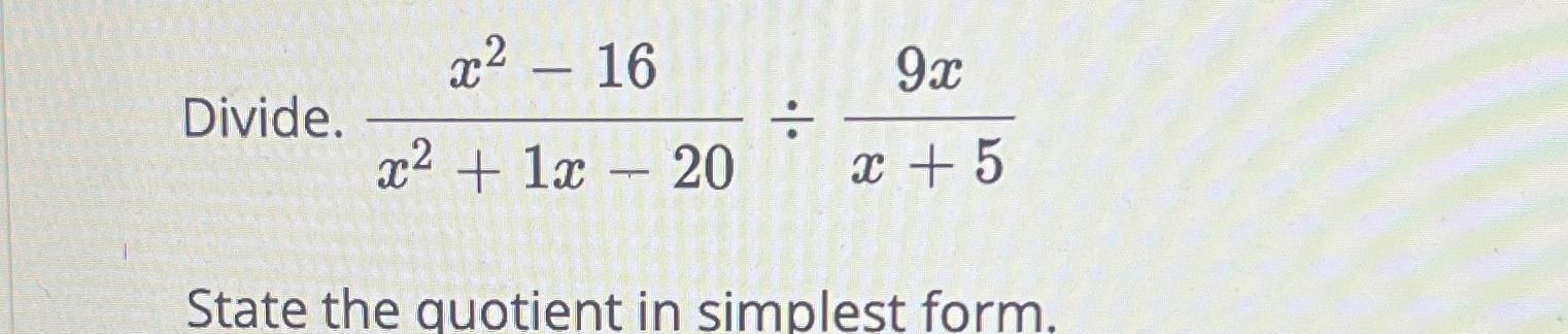 Solved Divide. x2-16x2+1x-20÷9xx+5State the quotient in | Chegg.com
