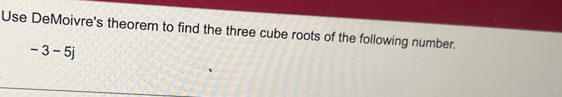 Solved Use DeMoivre's theorem to find the three cube roots | Chegg.com
