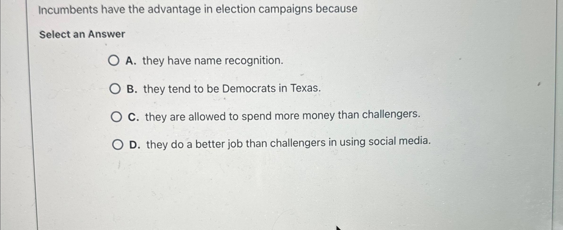 Solved Incumbents have the advantage in election campaigns | Chegg.com