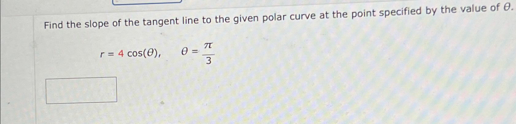 Solved Find the slope of the tangent line to the given polar | Chegg.com
