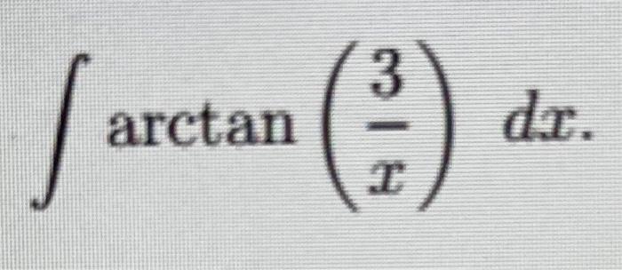 Solved ∫arctan(x3)dx | Chegg.com