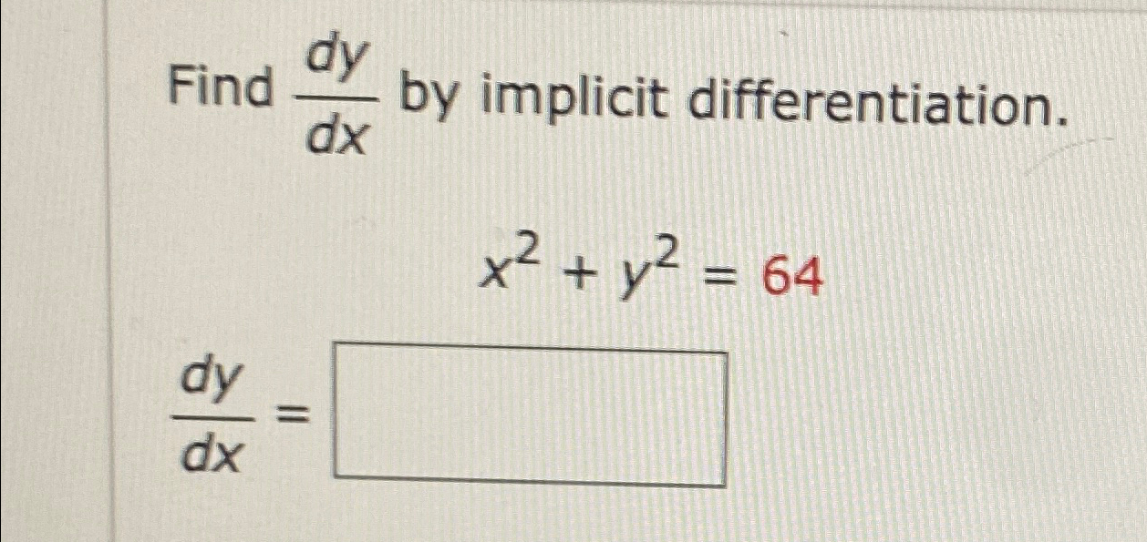 Solved Find dydx ﻿by implicit differentiation.x2+y2=64dydx= | Chegg.com