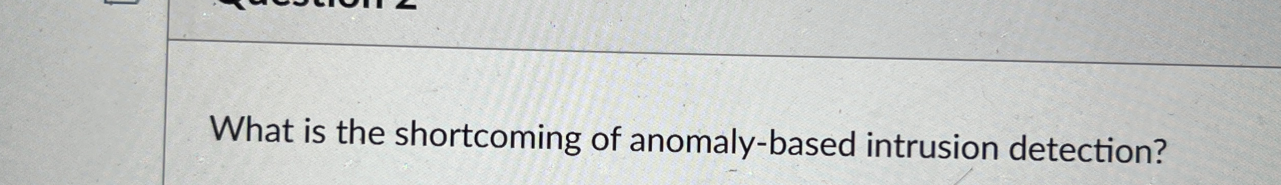 Solved What is the shortcoming of anomaly-based intrusion | Chegg.com