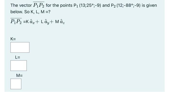 Solved The vector P1P2 for the points P1(13;25∘;−9) and | Chegg.com