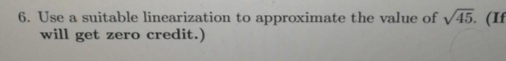 Solved 6. Use a suitable linearization to approximate the | Chegg.com