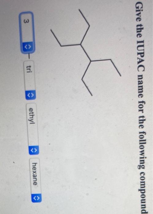 Solved Give the IUPAC name for the following compound hexane | Chegg.com