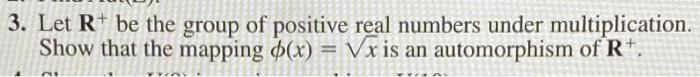 Solved 3. Let R+ be the group of positive real numbers under | Chegg.com