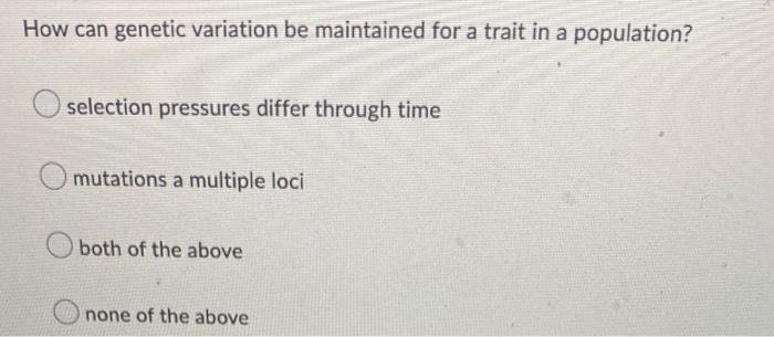 Solved How can genetic variation be maintained for a trait | Chegg.com