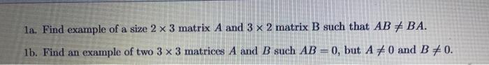 Solved 1a. Find example of a size 2 x 3 matrix A and 3 x 2 | Chegg.com