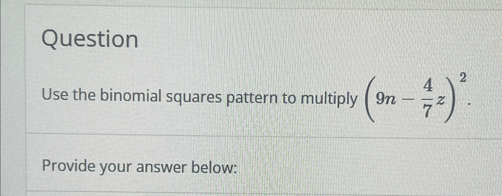 Solved QuestionUse the binomial squares pattern to multiply | Chegg.com