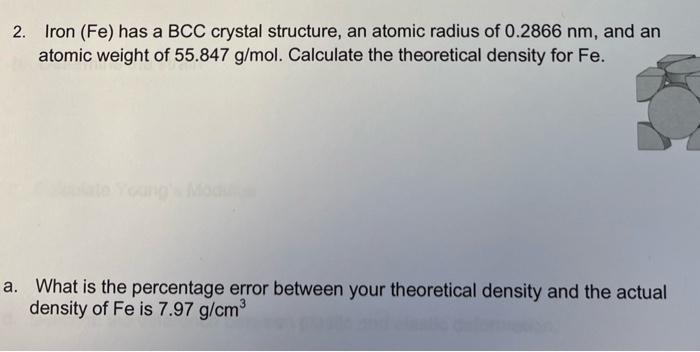 Solved 2. Iron (Fe) has a BCC crystal structure, an atomic | Chegg.com