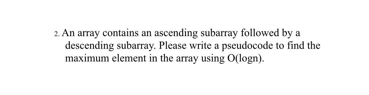 Solved An array contains an ascending subarray followed by a | Chegg.com