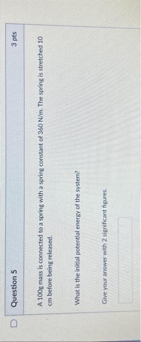 Solved Question 5 3 pts A 100 g mass is connected to a | Chegg.com