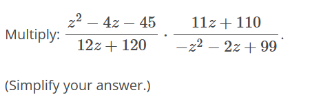 Solved Multiply: z2-4z-4512z+120*11z+110-z2-2z+99.(Simplify | Chegg.com