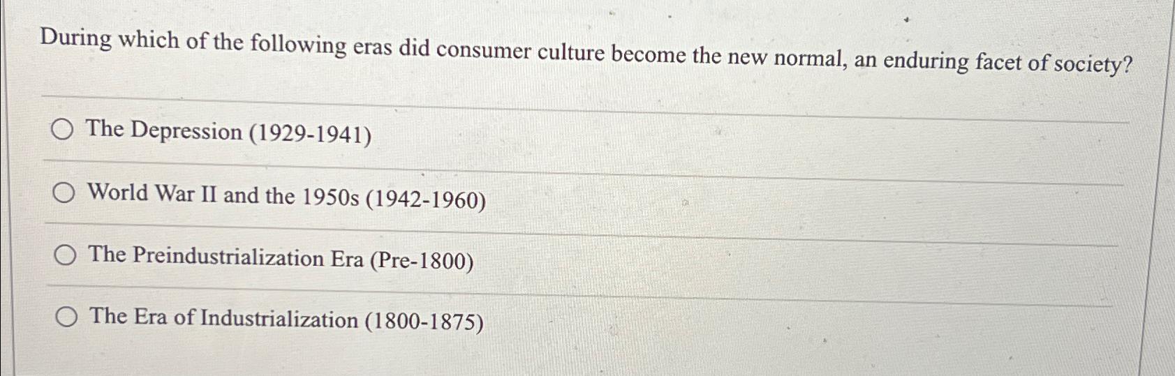 Solved During which of the following eras did consumer | Chegg.com