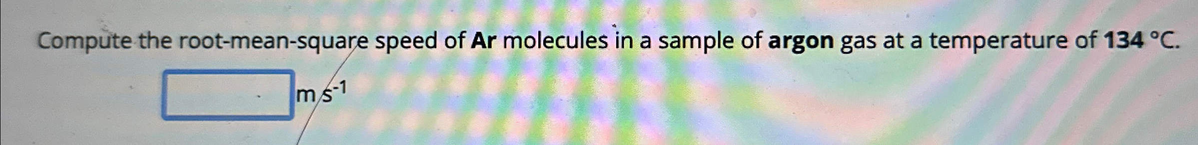 Solved Compute the root-mean-square speed of Ar ﻿molecules | Chegg.com