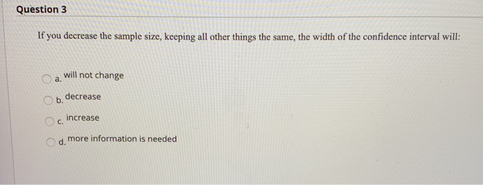 Solved Question 3 If you decrease the sample size, keeping | Chegg.com