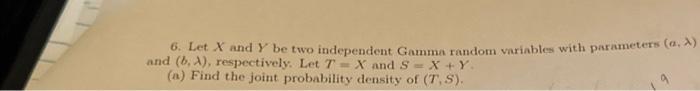 Solved 6. Let X and Y be two independent Gamma random | Chegg.com