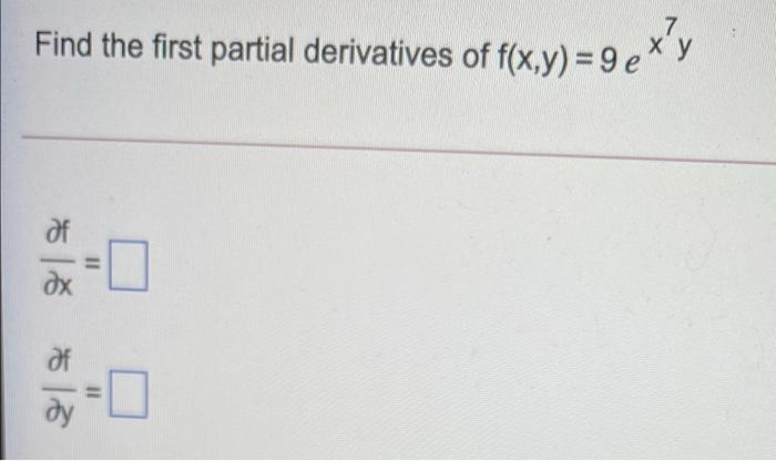 Solved Find the first partial derivatives of f(x,y)=9ex’y $ | Chegg.com
