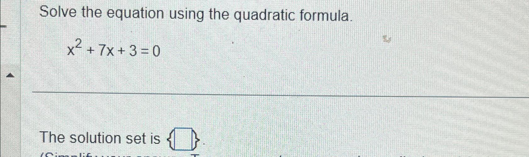 Solved Solve the equation using the quadratic | Chegg.com