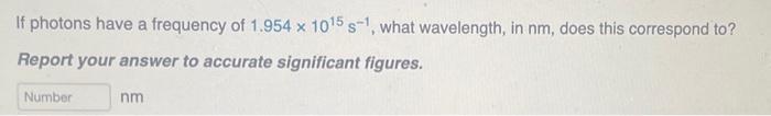 Solved If photons have a frequency of 1.954×1015 s−1, what | Chegg.com