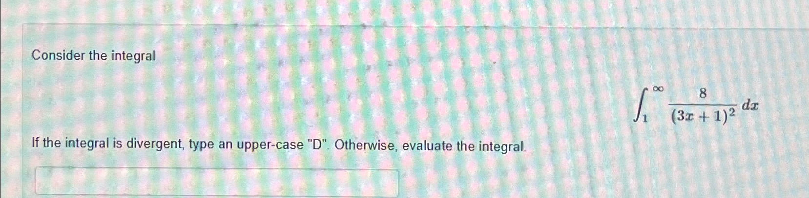 Solved Consider the integral∫1∞8(3x+1)2dxIf the integral is | Chegg.com