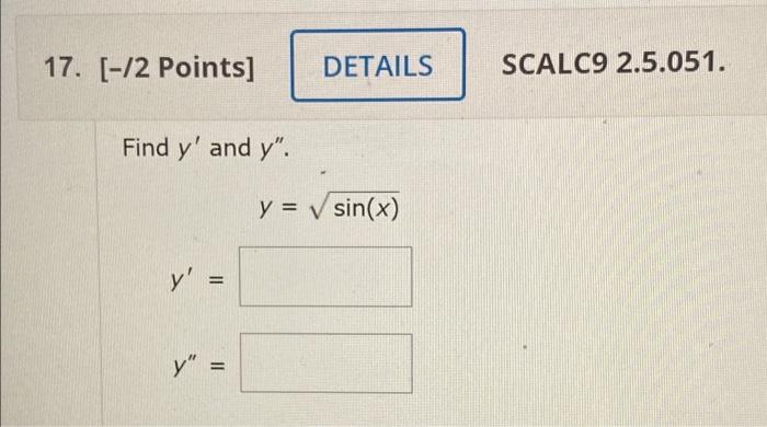 Solved 17. [-/2 Points] Find y' and y". y' y": DETAILS y = √ | Chegg.com