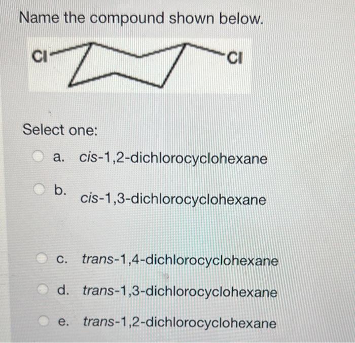 Solved Name the compound shown below. CI CI N Select one: a. | Chegg.com