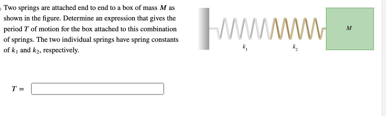 Solved Two springs are attached end to end to a box of mass | Chegg.com