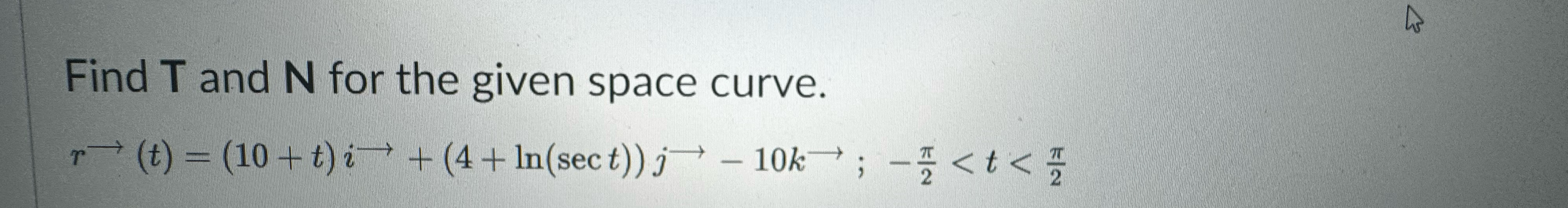 Solved Find T ﻿and N ﻿for the given space | Chegg.com