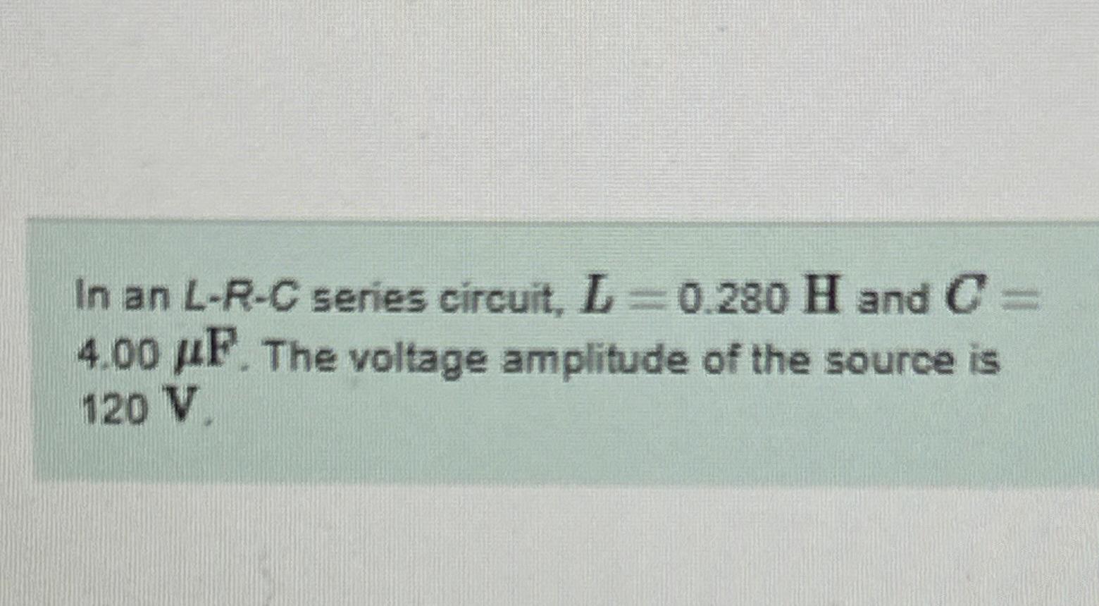 In An L R C Series Circuit L 0 280h ﻿and C 4 00μf
