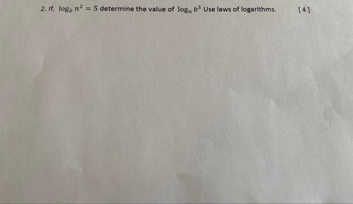 Solved 2. If, log, n2 = 5 determine the value of logn b3 Use | Chegg.com
