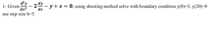 Solved 1- Given dx2d2y−2dxdy−y+x=0, using shooting method | Chegg.com