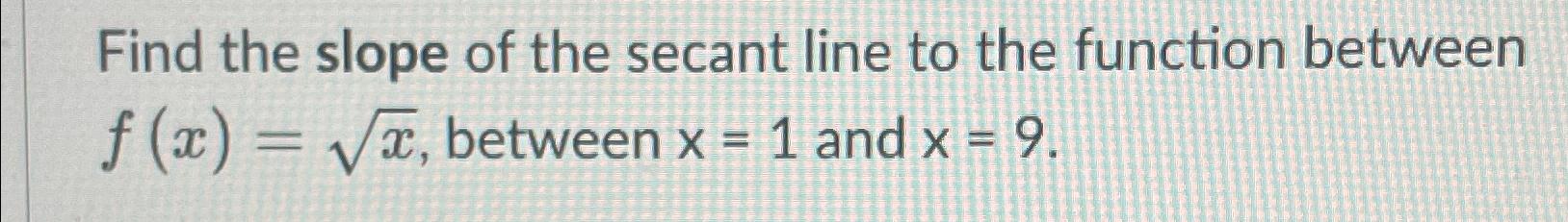 Solved Find the slope of the secant line to the function | Chegg.com
