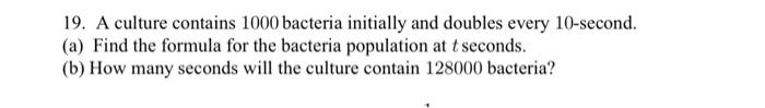 Solved 19. A culture contains 1000 bacteria initially and | Chegg.com