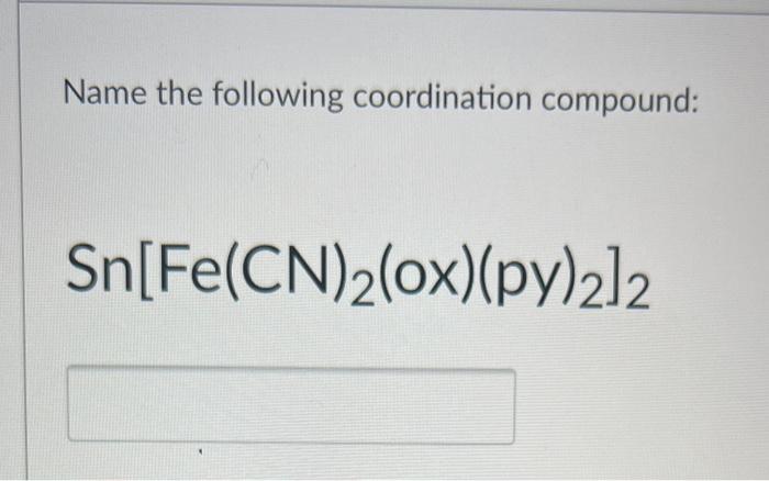 Solved Name the following coordination compound: | Chegg.com