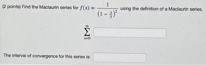 Solved (2 points) Find the Maclaurin series for | Chegg.com