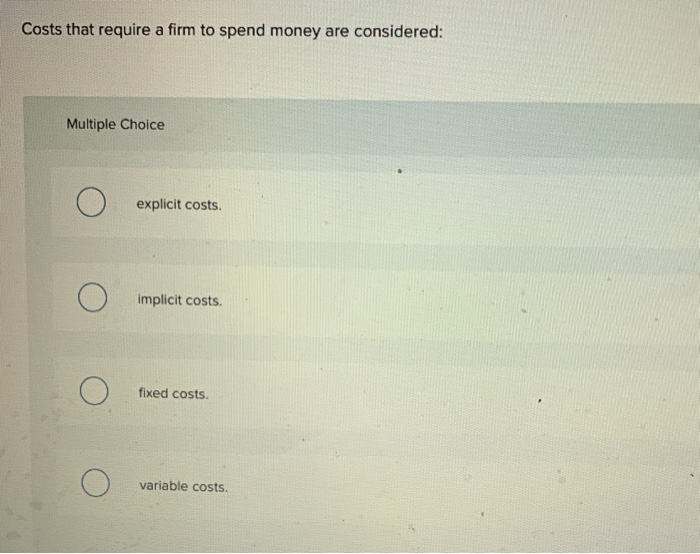 Solved Costs that require a firm to spend money are | Chegg.com