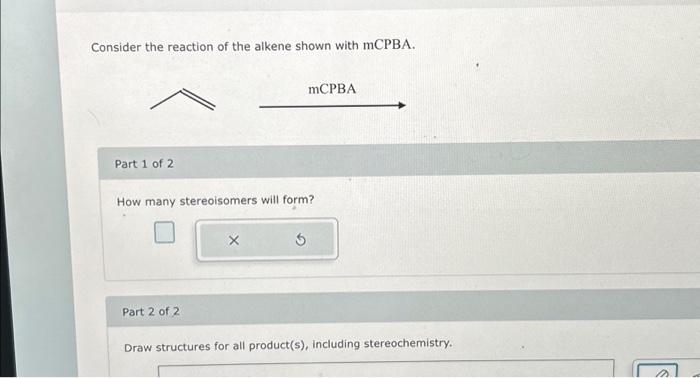 Solved Consider the reaction of the alkene shown with mCPBA. | Chegg.com