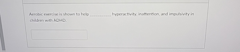 Solved Aerobic exercise is shown to help ___ ﻿hyperactivity, | Chegg.com