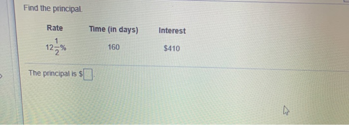 Solved Find the principal Rate Time (in days) Interest 12=% | Chegg.com