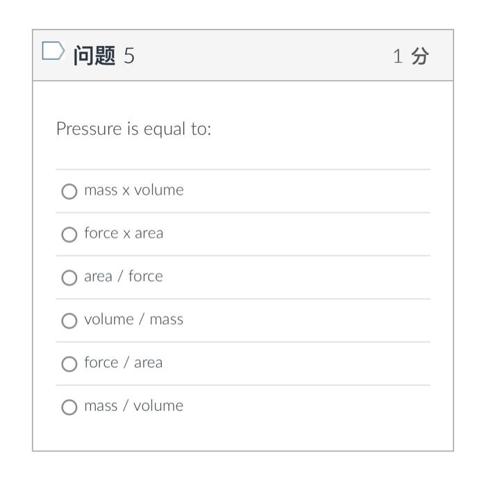 Solved 问题 5 1 分 Pressure is equal to: mass x volume force x | Chegg.com