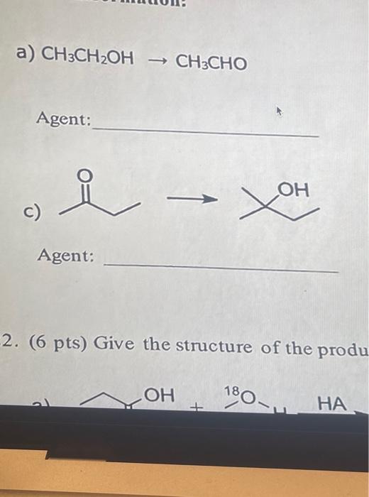 Solved a) CH3CH2OH→CH3CHO b) Agent: Agent: c)( 6 pts) | Chegg.com