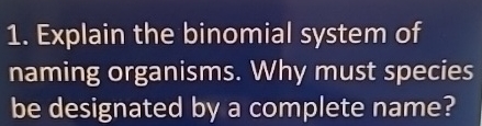 Solved Explain the binomial system of naming organisms. Why | Chegg.com