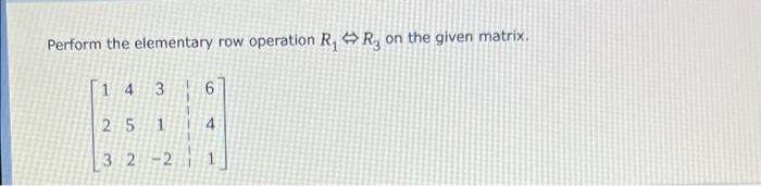 Solved Perform the elementary row operation R, R, on the | Chegg.com