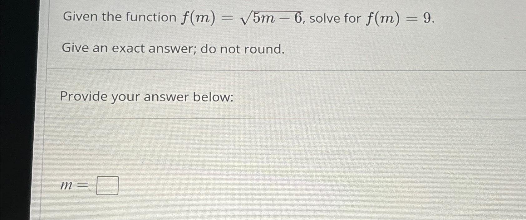 Solved Given the function f(m)=5m-62, ﻿solve for f(m)=9.Give | Chegg.com