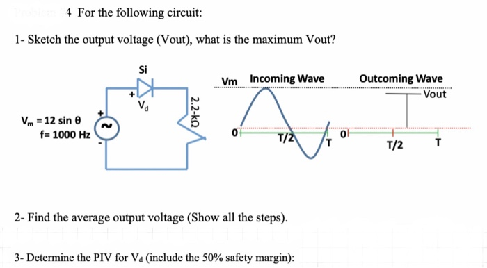 Solved 4 For the following circuit: 1- Sketch the output | Chegg.com