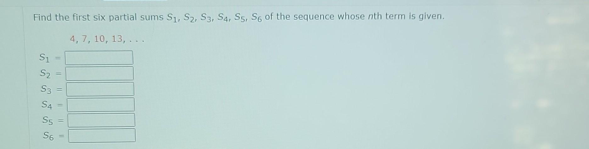 Solved Find the first six partial sums S1,S2,S3,S4,S5,S6 of | Chegg.com