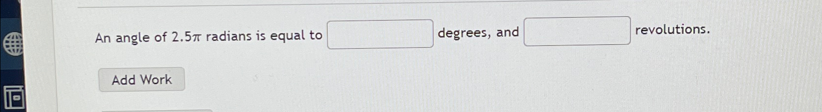 Solved An angle of 2.5π ﻿radians is equal to degrees, and | Chegg.com