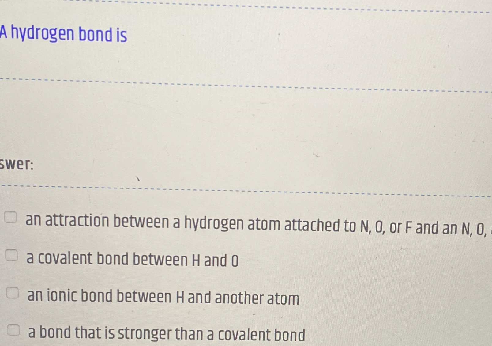 Solved A hydrogen bond isswer:an attraction between a | Chegg.com
